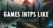 Top 30 Games INTPs and Creative Minds Like