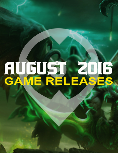 August 2016 Game Releases: 11 Upcoming Games You Can't Miss