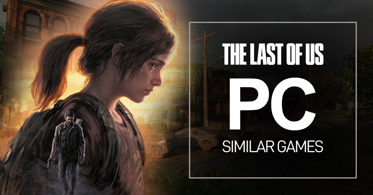 Games Like The Last of Us on PC: Top 10