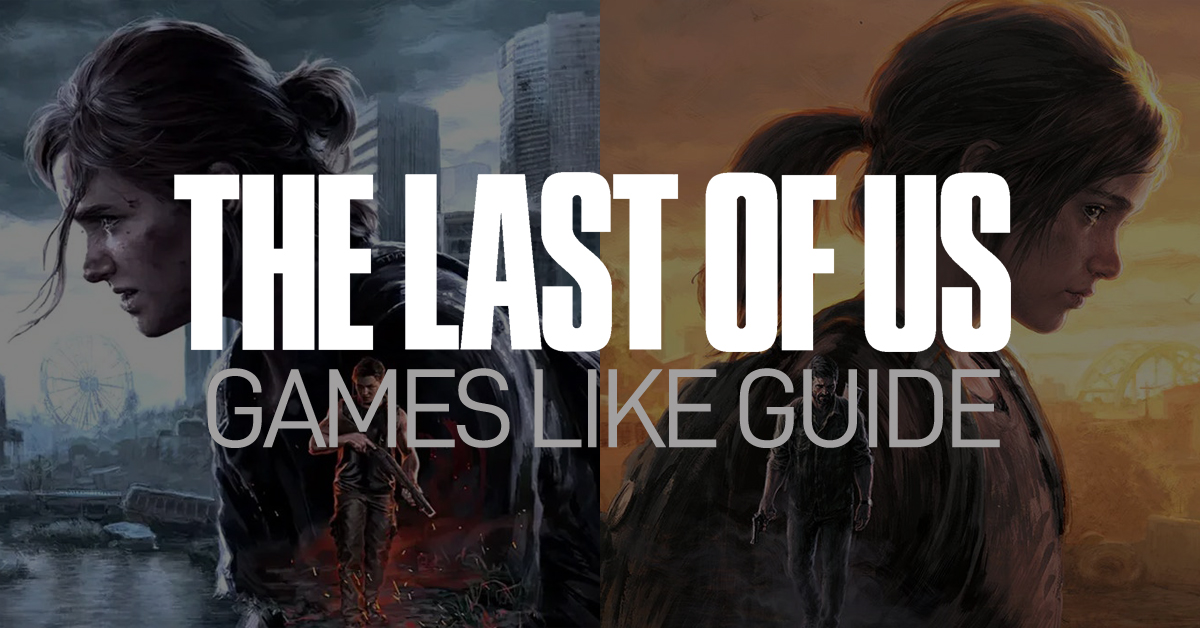 Top 15 games like The Last Of Us you must try